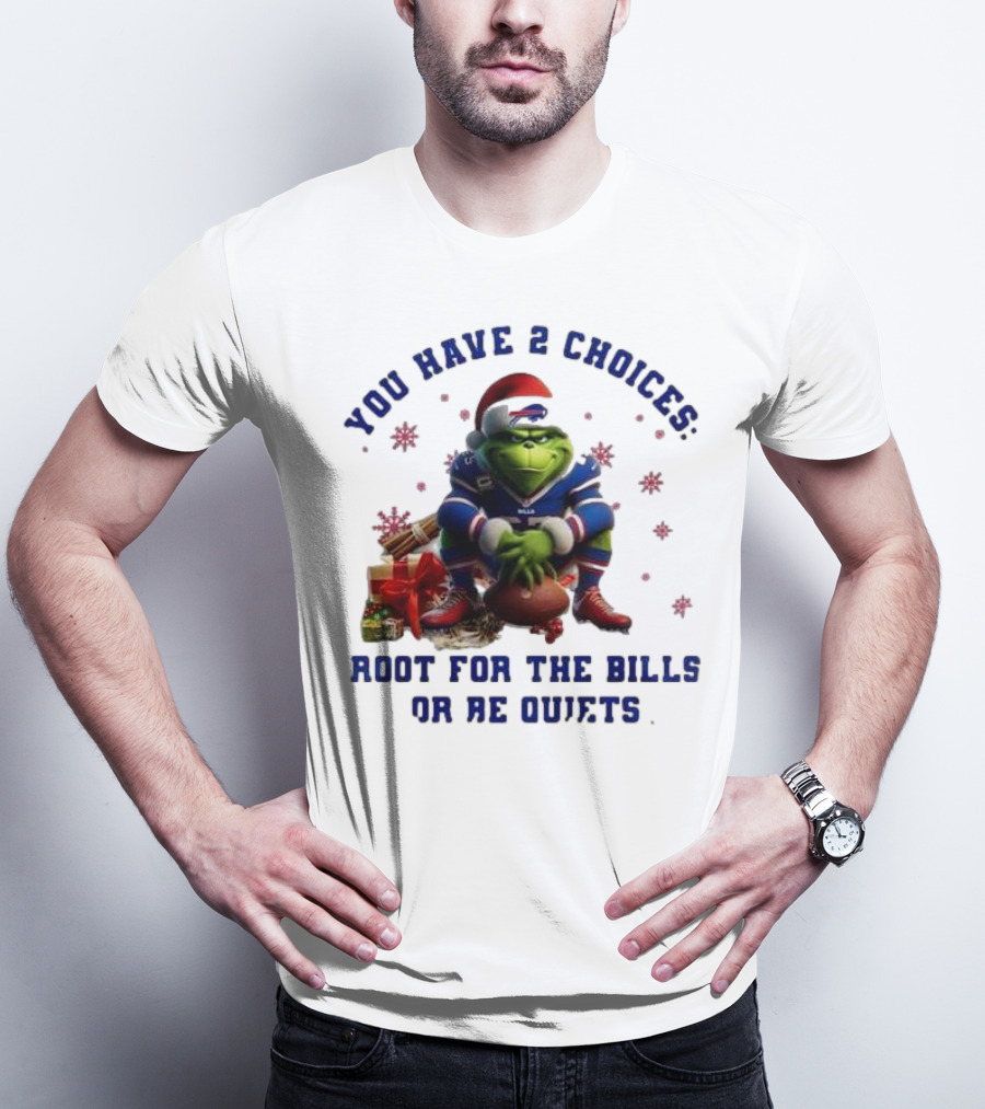 Buffalo Bills The Grinch You Have 2 Choices Root For The Bills Or Be Quiet T-Shirt