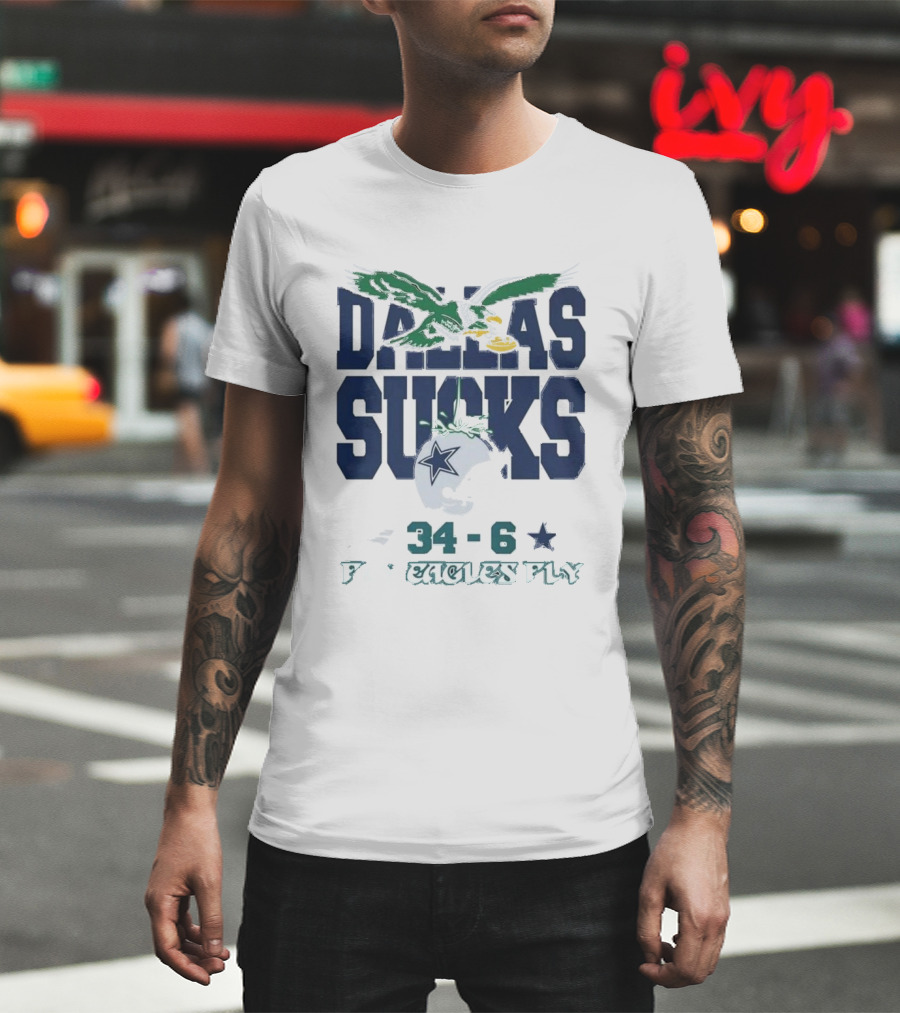 Dallas Sucks Philadelphia Eagles X Dallas Cowboys 34-6 Fly Eagles Fly T-Shirt