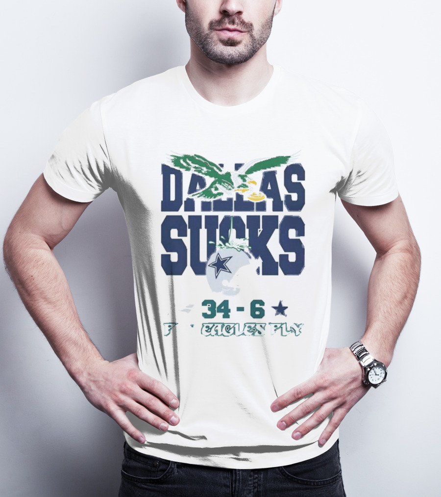 Dallas Sucks Philadelphia Eagles X Dallas Cowboys 34-6 Fly Eagles Fly T-Shirt