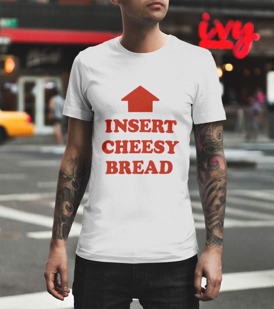 Insert Cheesy Bread Funny Food Lover Pizza Bread House T-Shirt