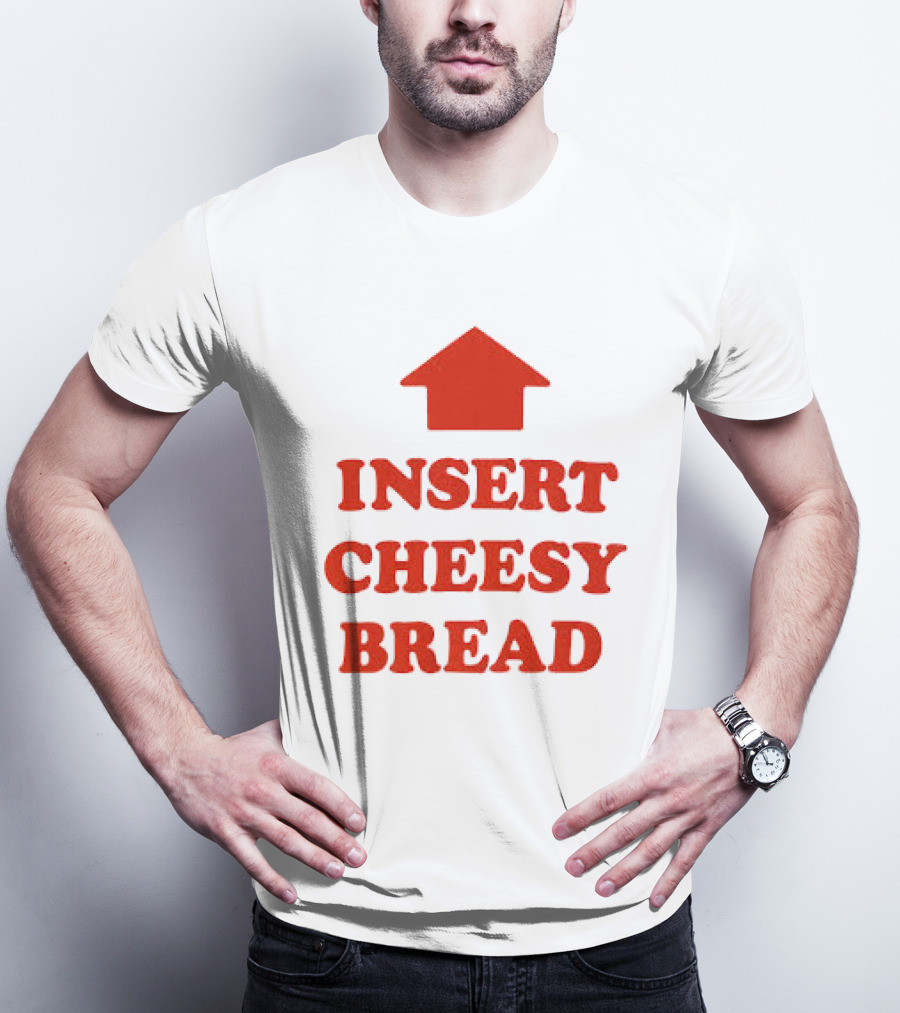 Insert Cheesy Bread Funny Food Lover Pizza Bread House T-Shirt