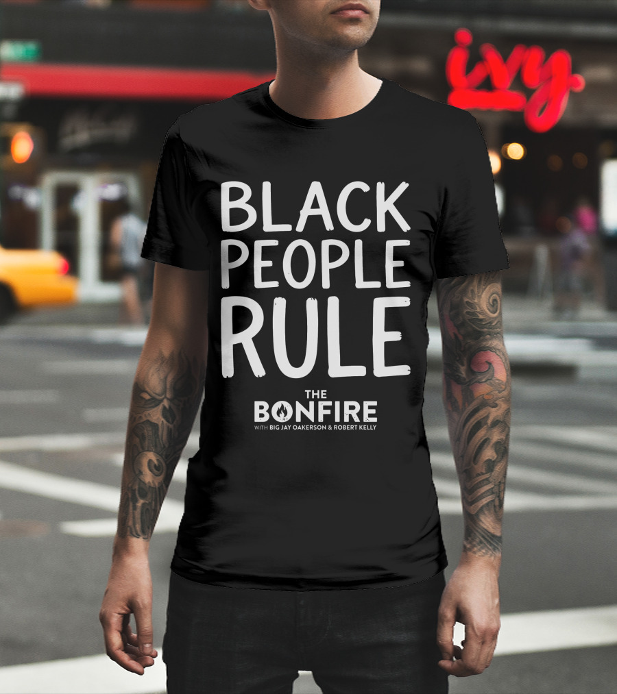 Black People Rule Bonfire Show Big Jay Oakerson Robert Kelly T-Shirt