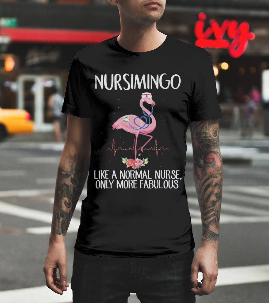 Nursimingo Like A Normal Nurse Only More Fabulous Flamingo With Stethoscope And Nurse Cap And Heartbeat Line T-Shirt