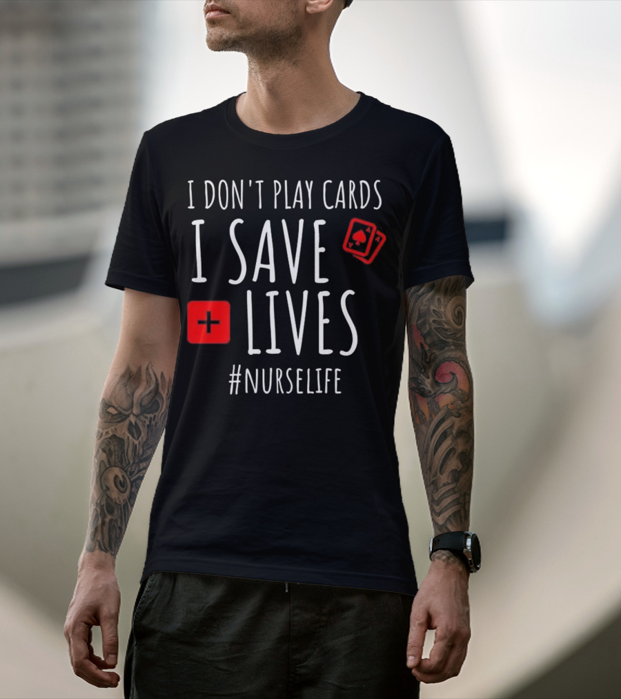 I Don't Play Cards I Save Lives Nurse Life Playing Cards Icon Red Cross T-Shirt