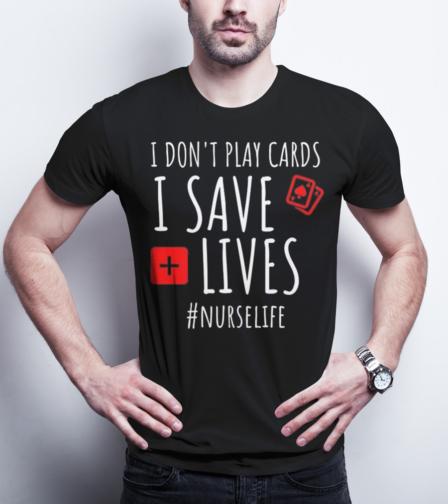 I Don't Play Cards I Save Lives Nurse Life Playing Cards Icon Red Cross T-Shirt