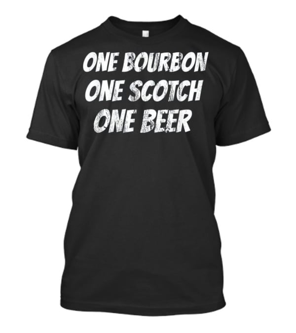 One Bourbon One Scotch One Beer Classic Song Phrase T-Shirt