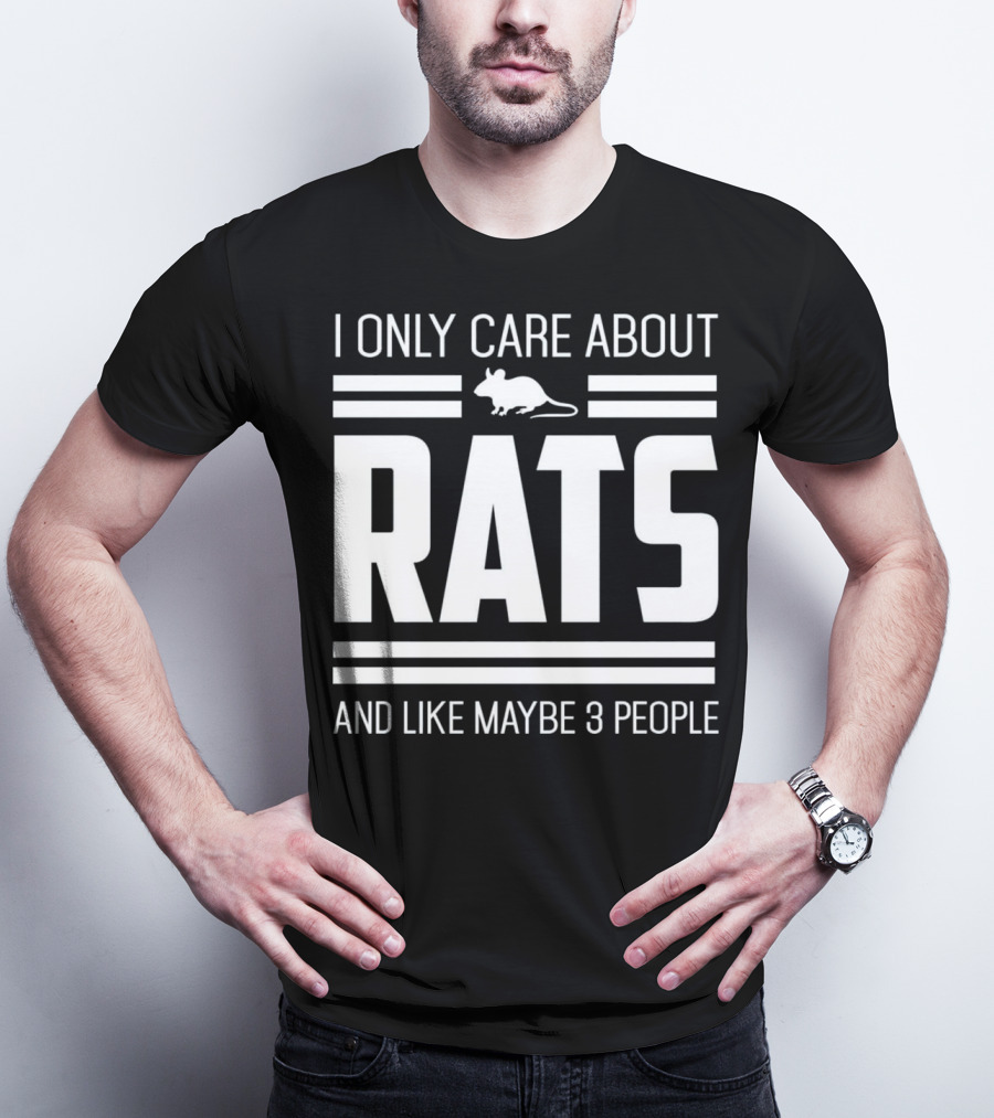 I Only Care About Rats And Like Maybe 3 People Funny Pet Rat Or Mouse Humor T-Shirt