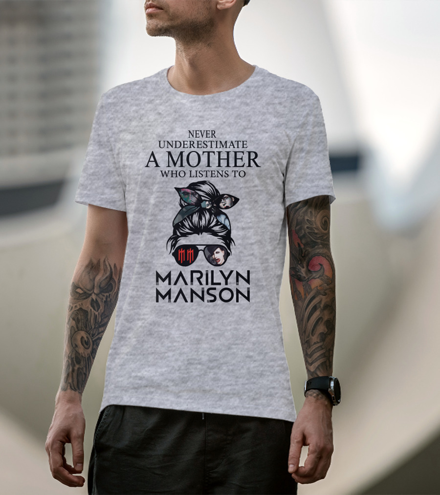 Never Underestimate A Mother Who Listens To Marilyn Manson T-Shirt