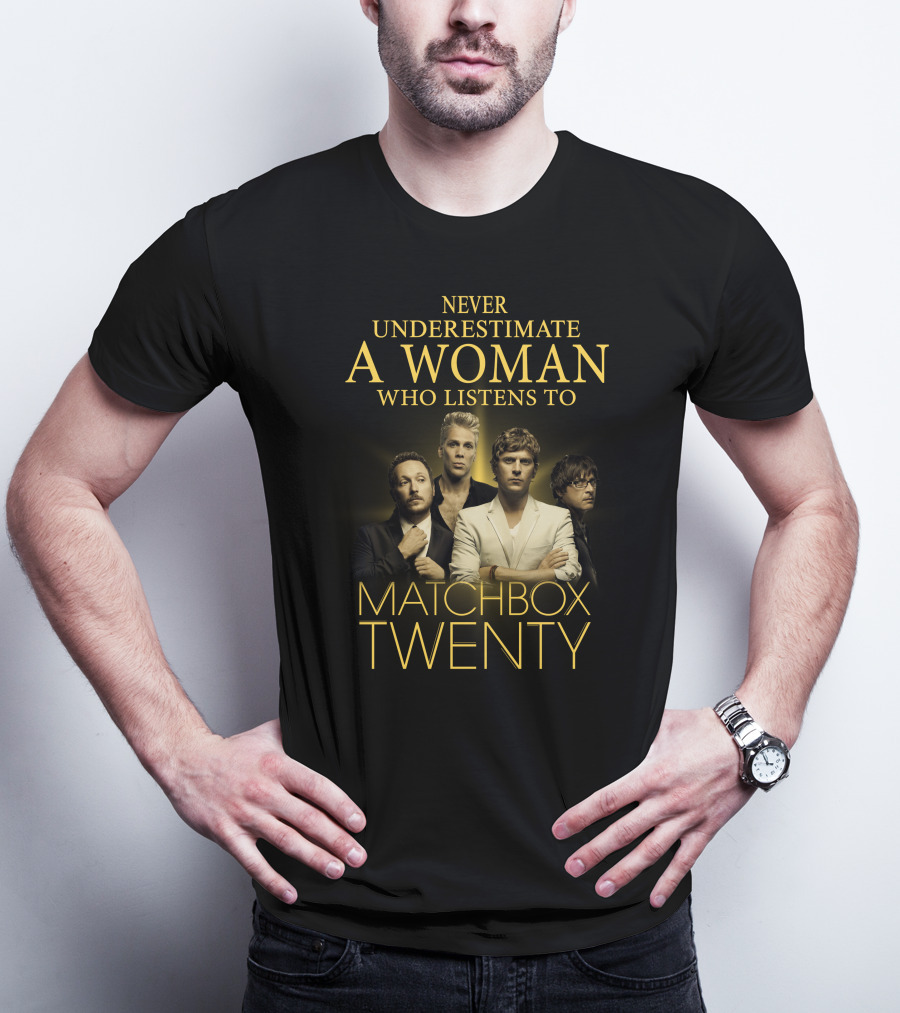 Never Underestimate A Woman Who Listens To Matchbox Twenty T-Shirt