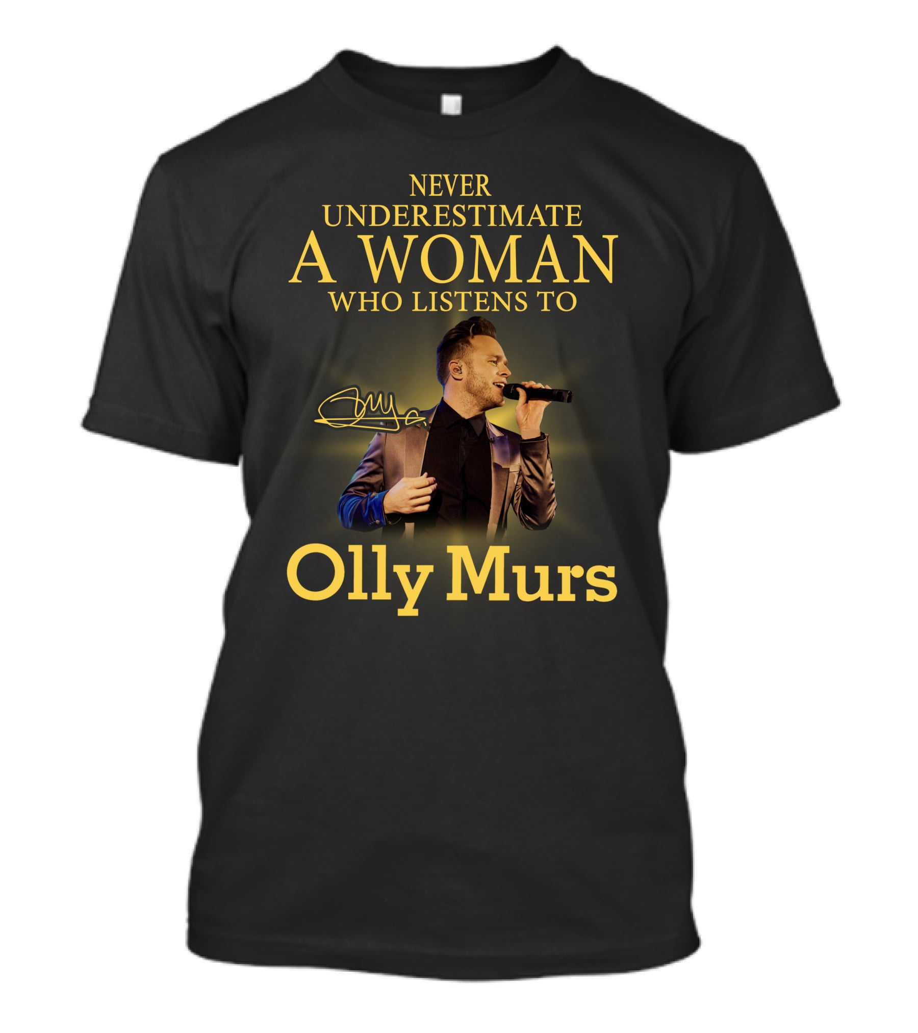 Never Underestimate A Woman Who Listens To Olly Murs T-Shirt