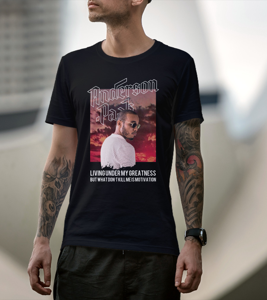 Anderson Paak Living Under My Greatness But What Don't Kill Me Is Motivation T-Shirt