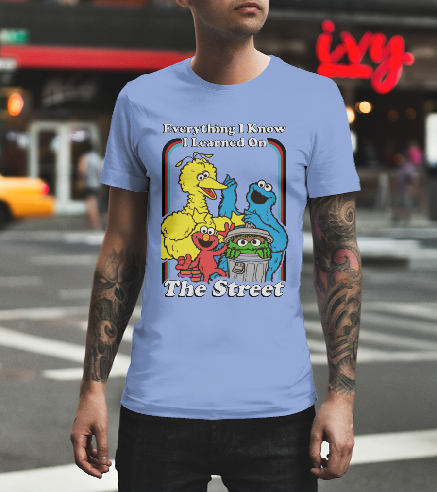 Everything I Know I Learned On The Street T-Shirt