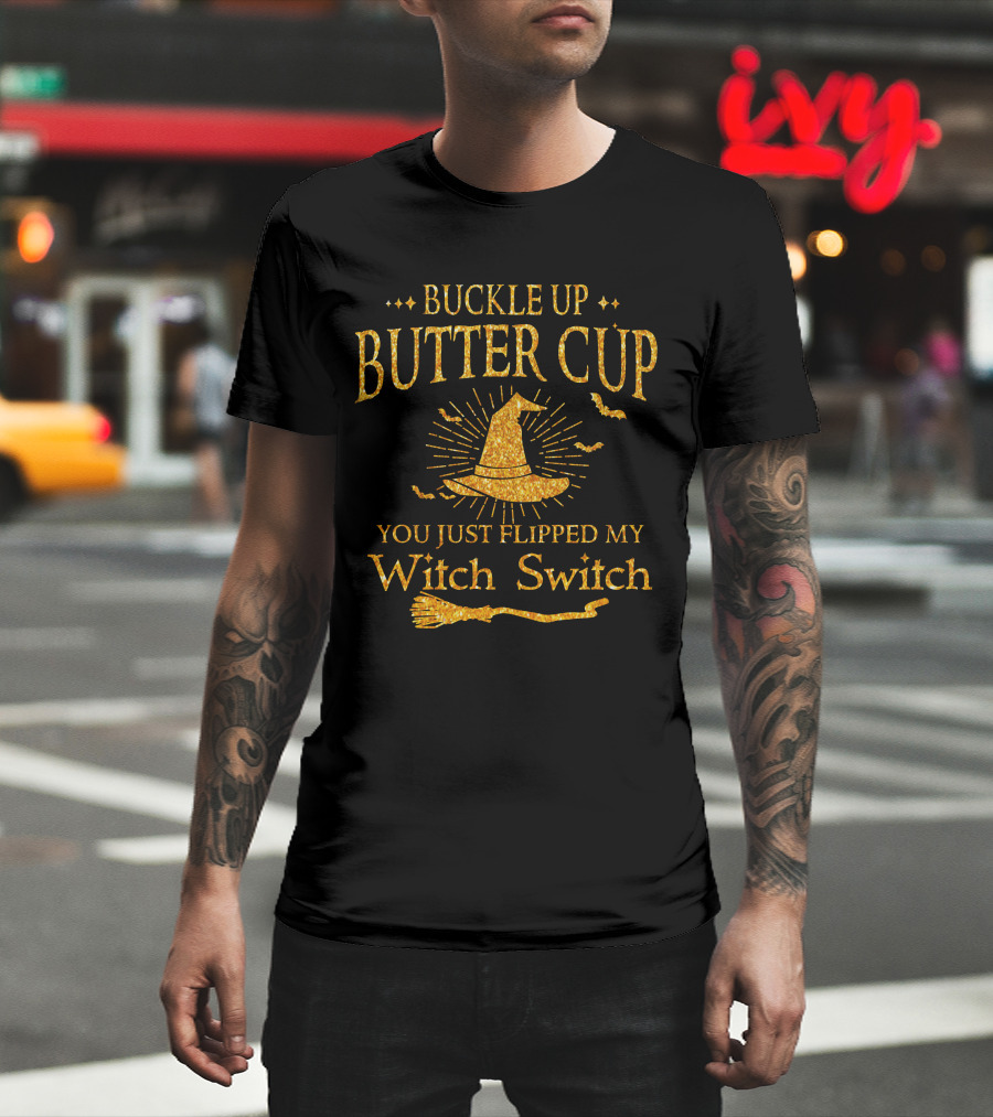 Buckle Up Buttercup You Just Flipped My Witch Switch Halloween Special Gift T-Shirt