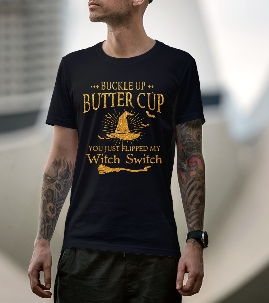 Buckle Up Buttercup You Just Flipped My Witch Switch Halloween Special Gift T-Shirt