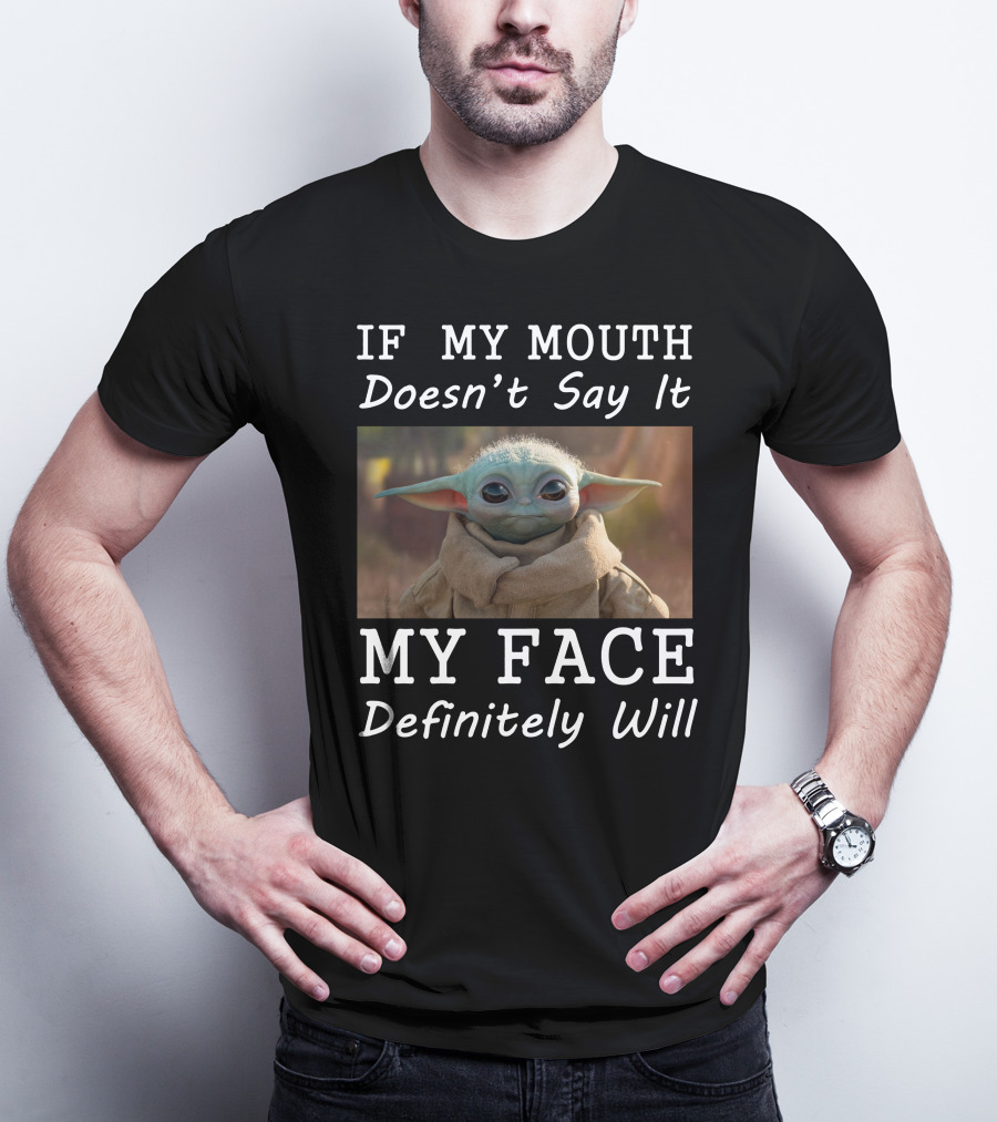 If My Mouth Doesn't Say It My Face Definitely Will Baby Yoda T-Shirt
