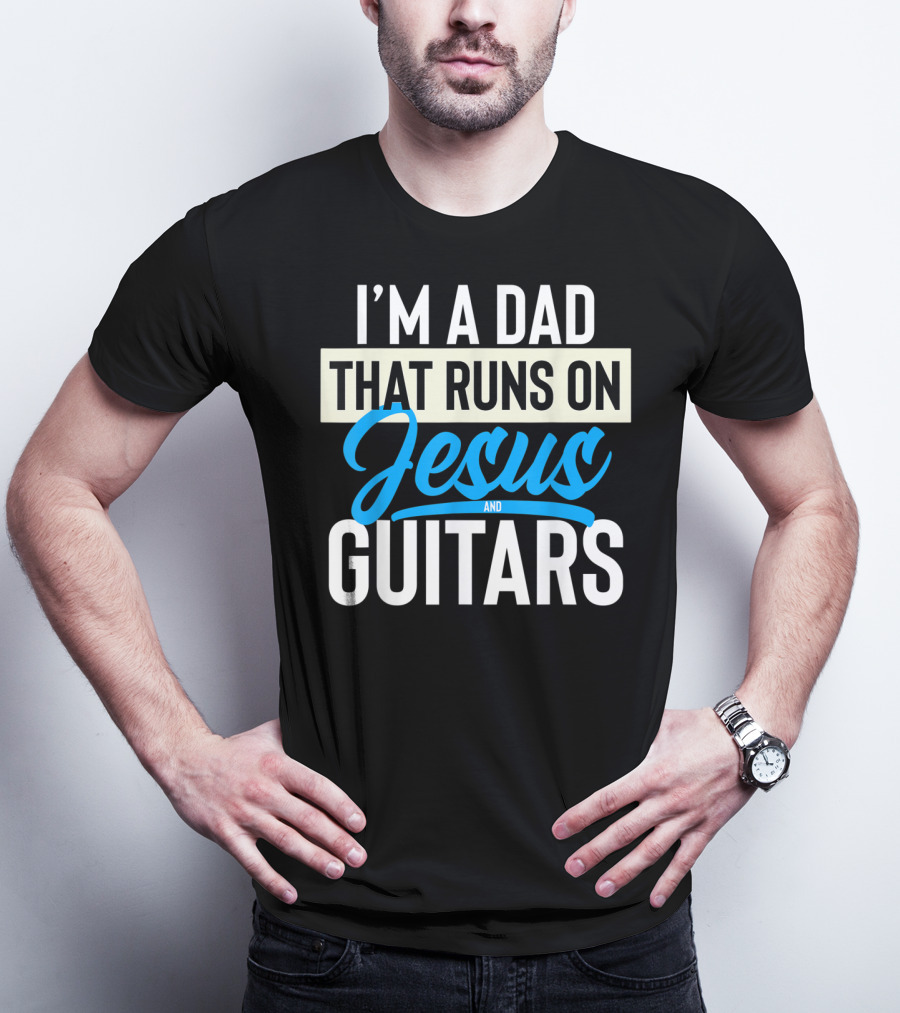 I'm A Dad That Runs On Jesus And Guitars T-Shirt