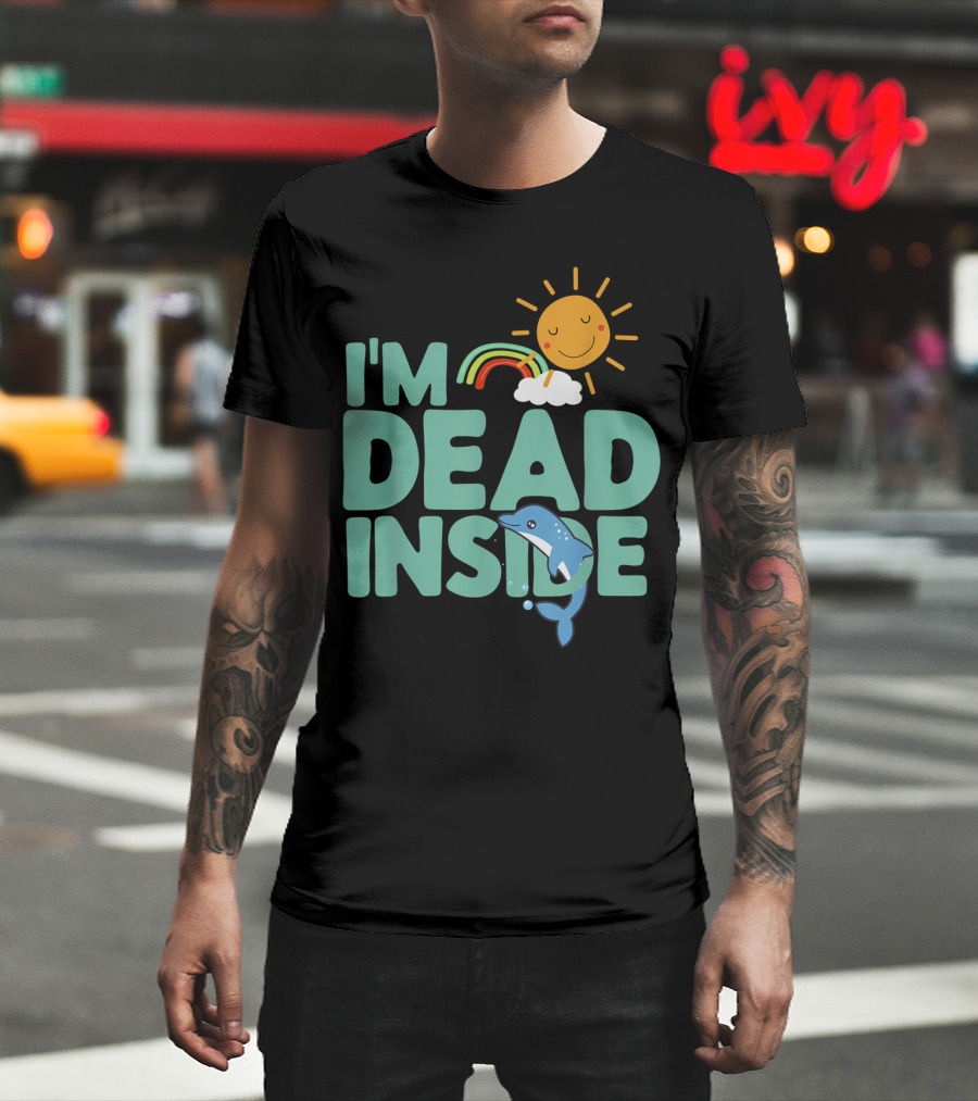 I'm Dead Inside Happy Sun Rainbow Dolphin T-Shirt