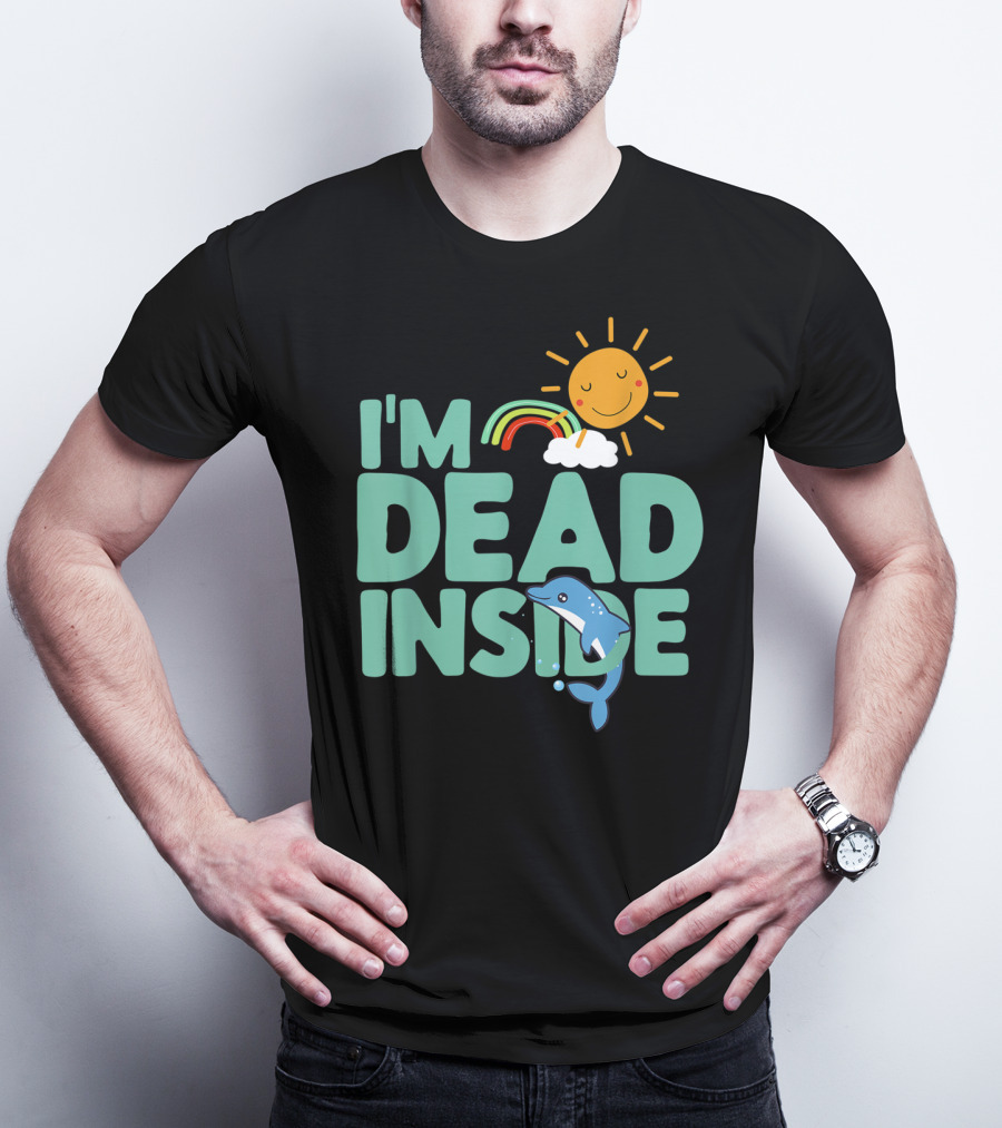 I'm Dead Inside Happy Sun Rainbow Dolphin T-Shirt