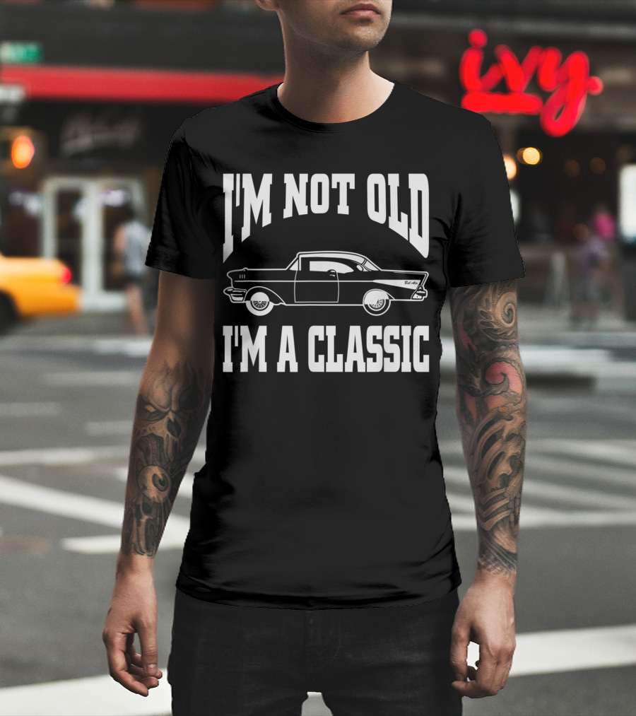 I'm Not Old I'm A Classic Vintage Hot Rod Car Dad T-Shirt