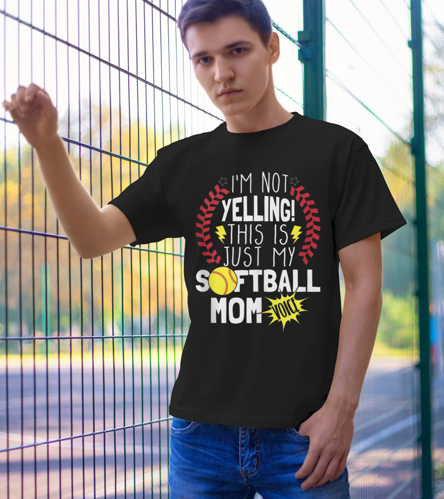 I'm Not Yelling This Is Just My Softball Mom Voice T-Shirt