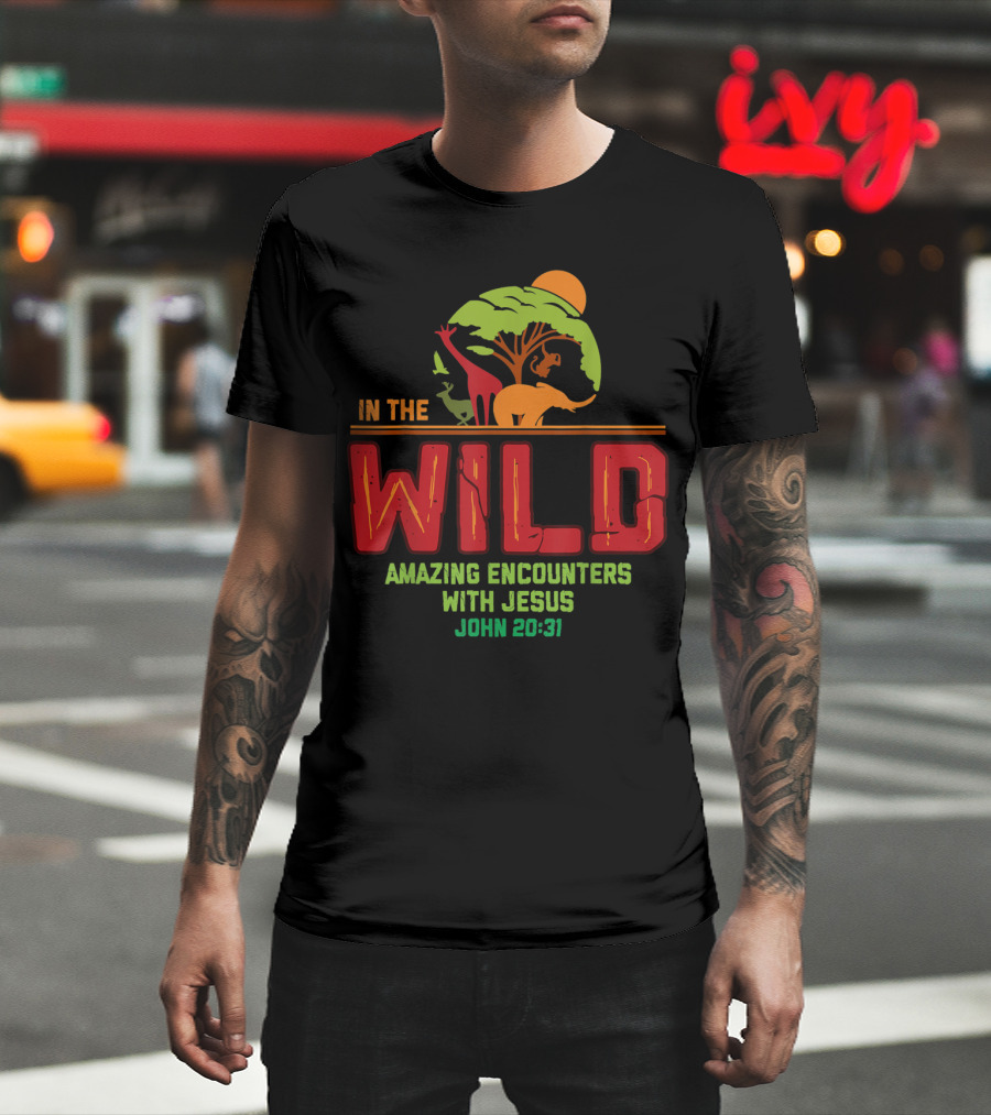 In The Wild Amazing Encounters With Jesus John 20:31 T-Shirt