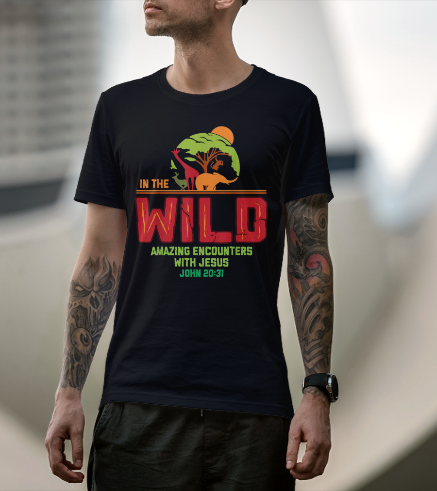 In The Wild Amazing Encounters With Jesus John 20:31 T-Shirt