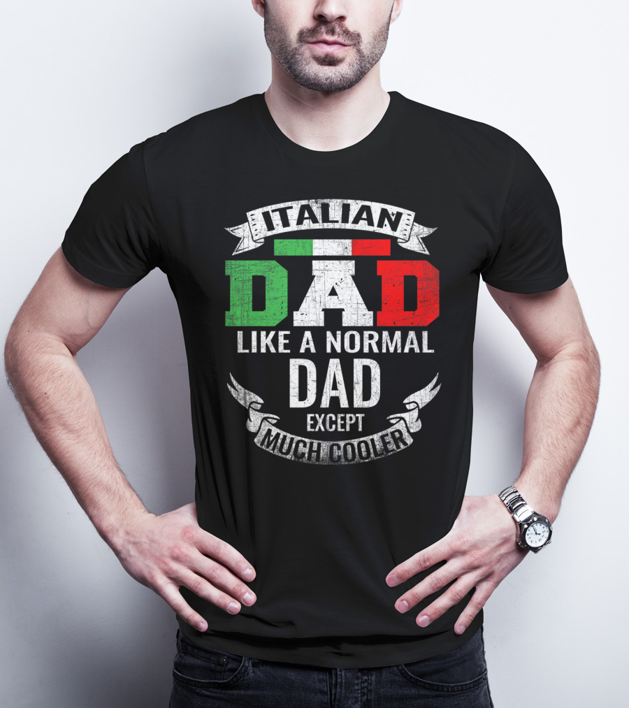 Italian Dad Like A Normal Dad Except Much Cooler T-Shirt