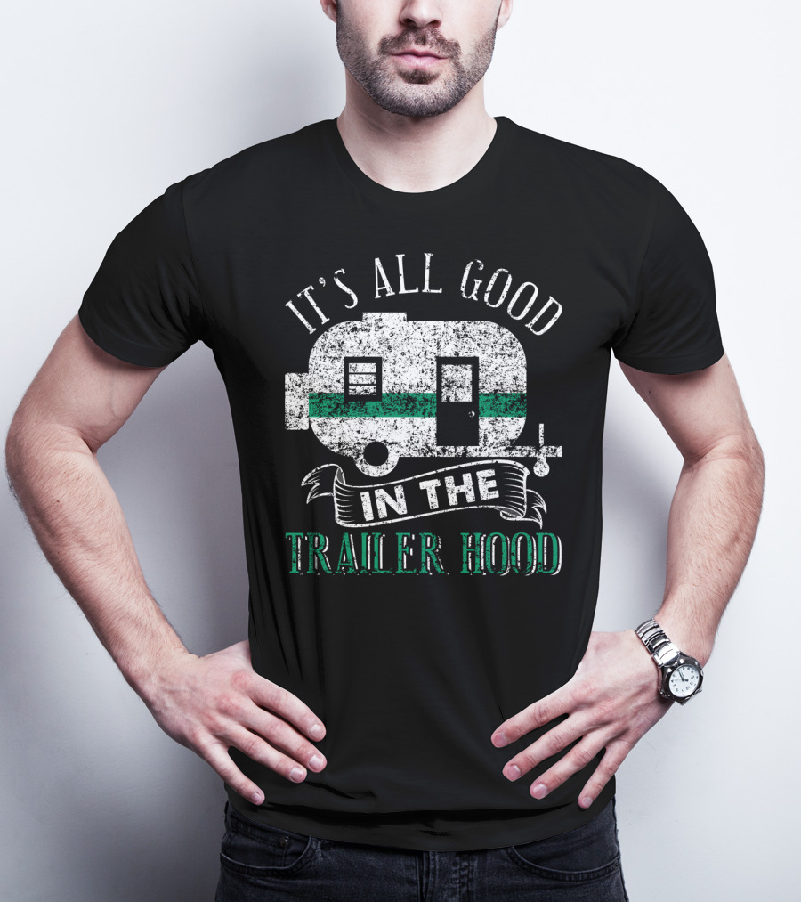 It's All Good In The Trailer Hood Vintage RV Camper T-Shirt