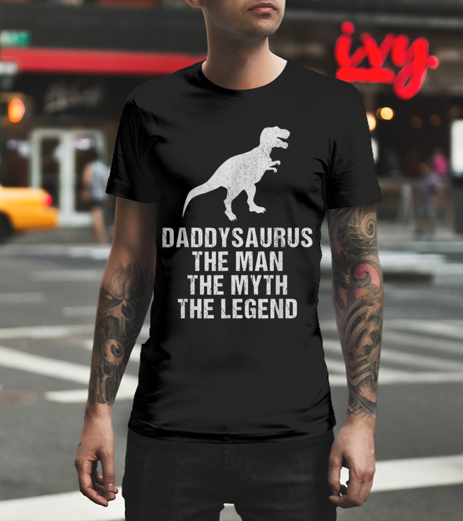 Daddysaurus The Man The Myth The Legend T-Rex T-Shirt