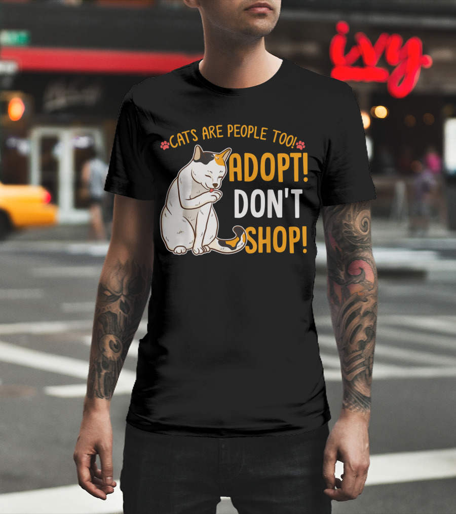Cats Are People Too Adopt Don't Shop Rescue Cat Lover T-Shirt