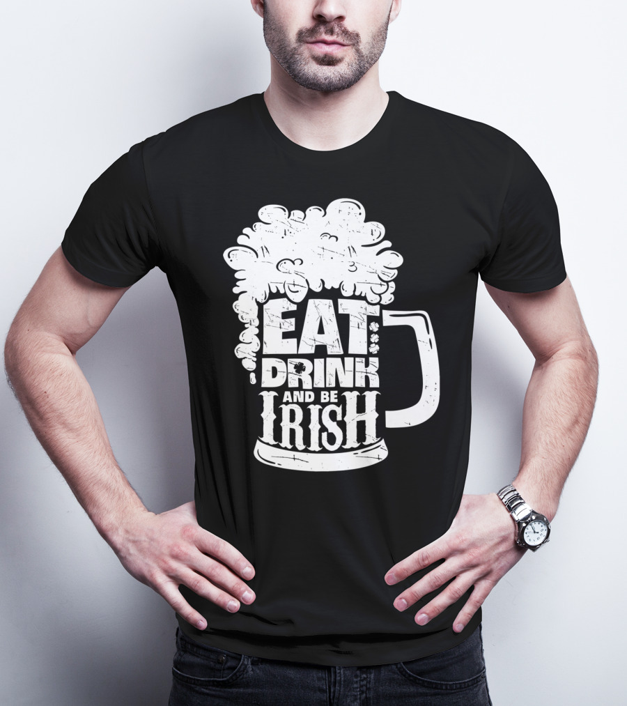 Eat Drink And Be Irish Beer Mug St Patricks Day Men T-Shirt