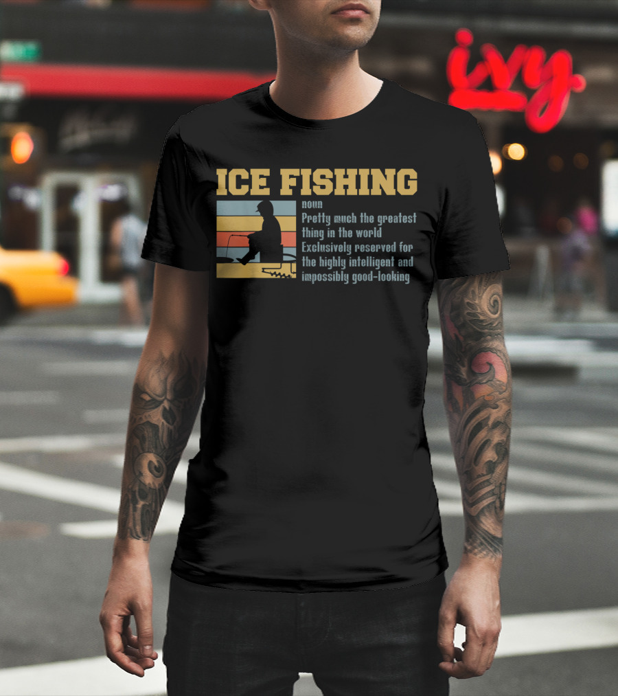 Ice Fishing Definition Greatest Thing Reserved For Intelligent Good-Looking T-Shirt