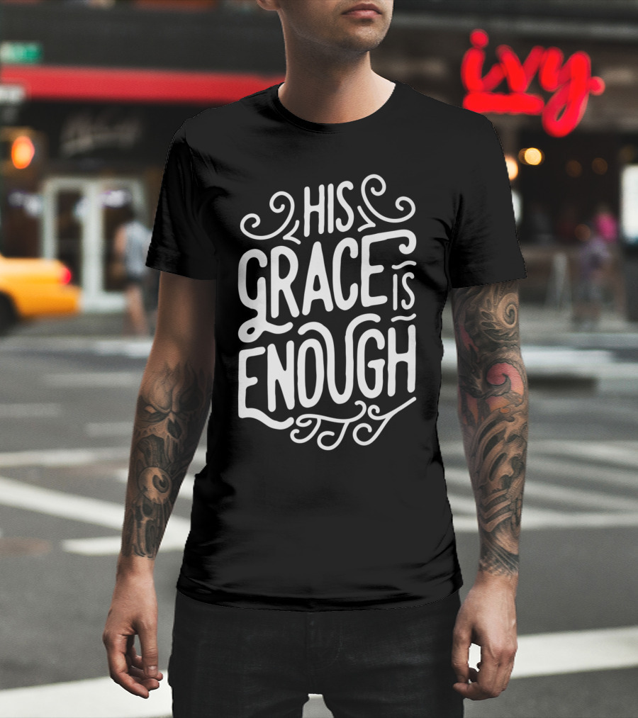 His Grace Is Enough Christian Church Jesus T-Shirt