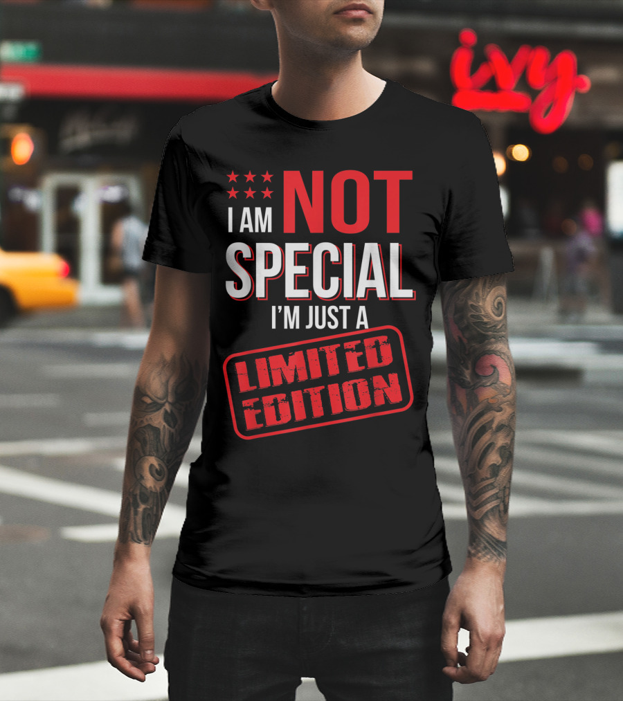 I Am Not Special I'm Just A T-Shirt