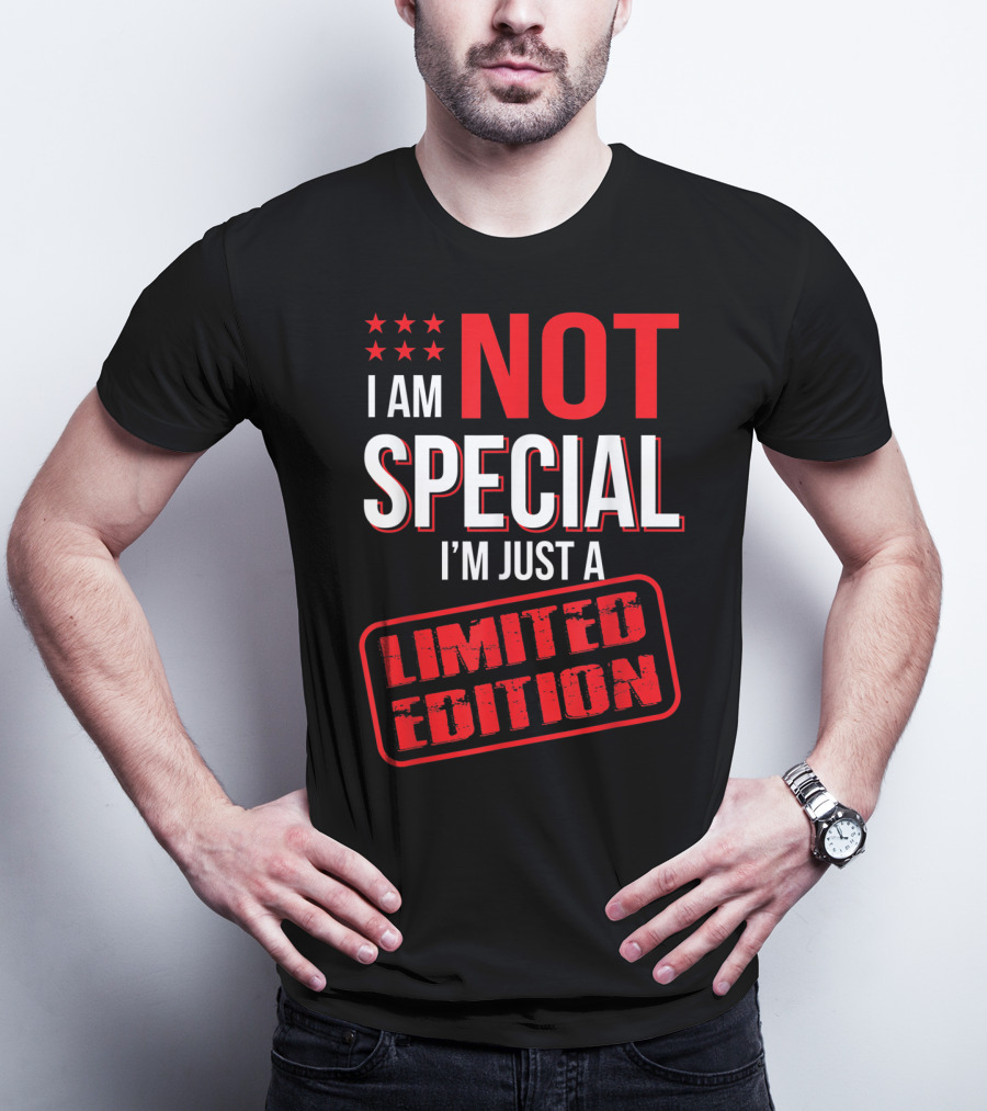 I Am Not Special I'm Just A T-Shirt