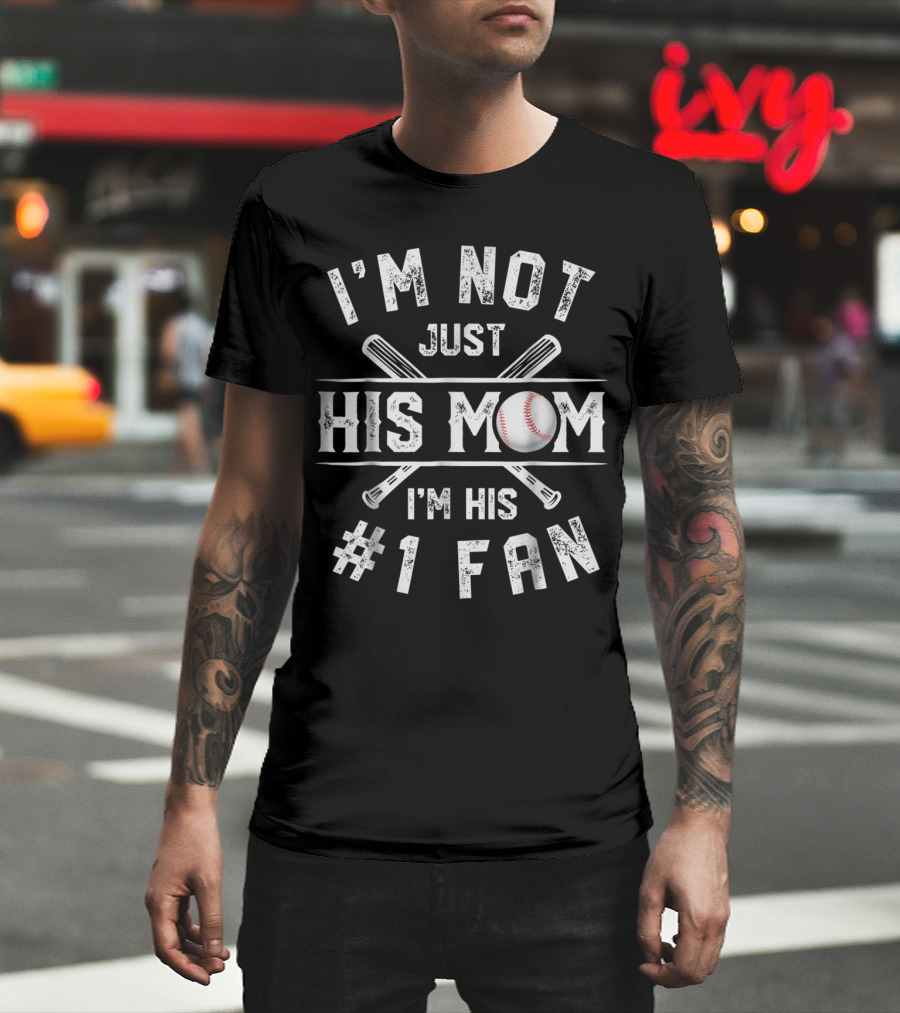 I'm Not Just His Mom I'm His Number 1 Fan Baseball T-Shirt