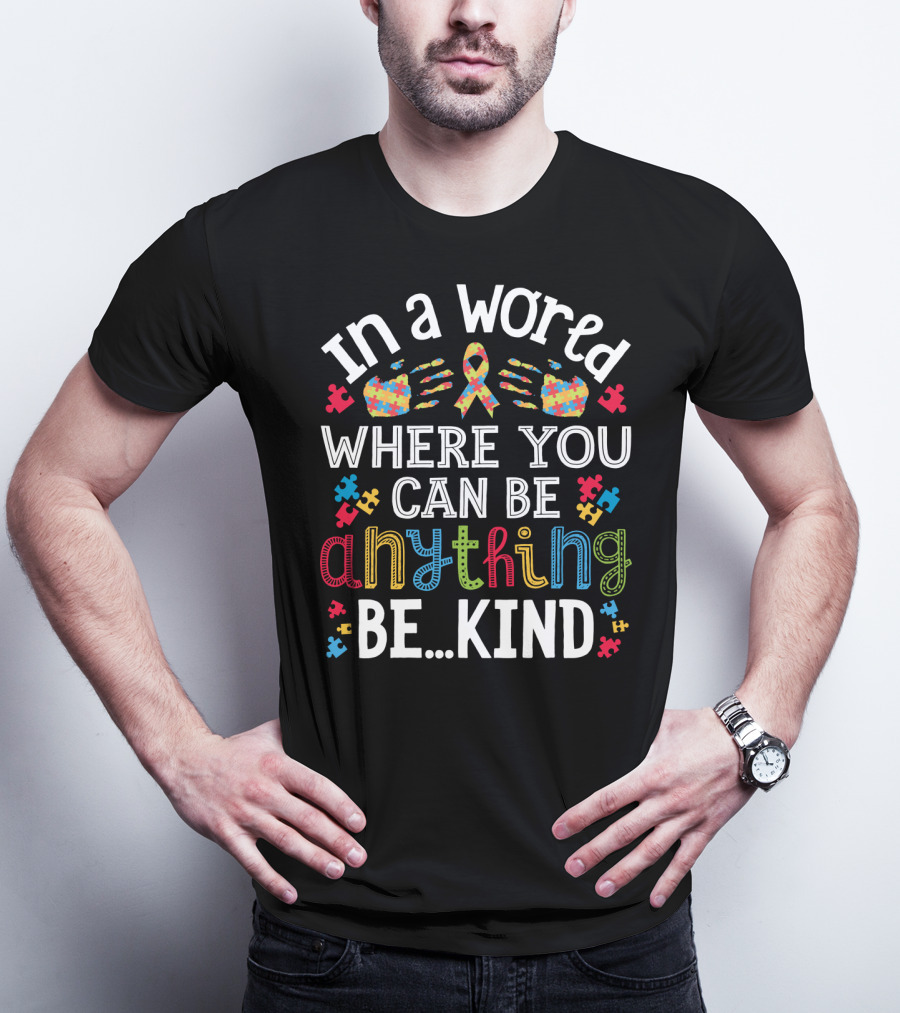 In A World Where You Can Be Anything Be Kind Autism Puzzle Ribbon Hands T-Shirt