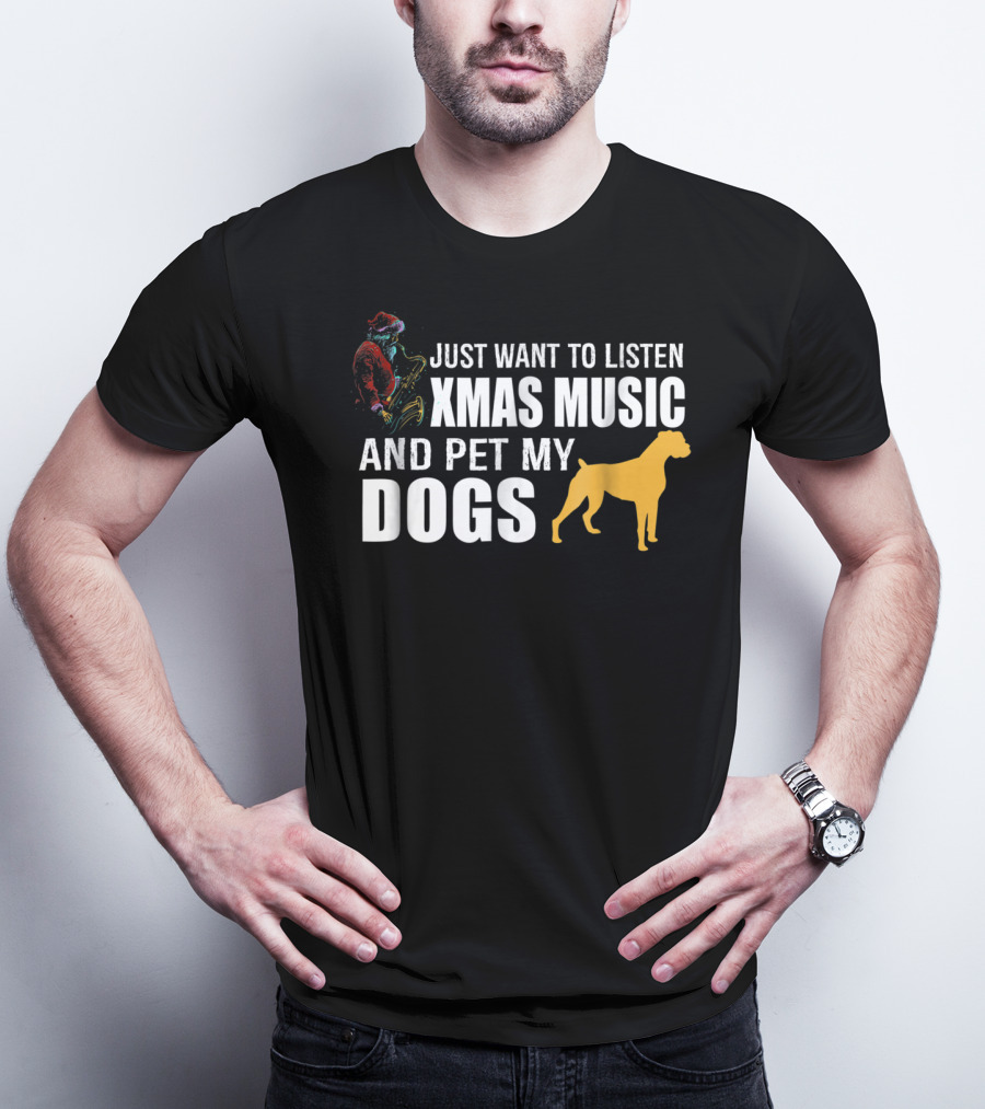 Just Want To Listen Xmas Music And Pet My Dogs T-Shirt