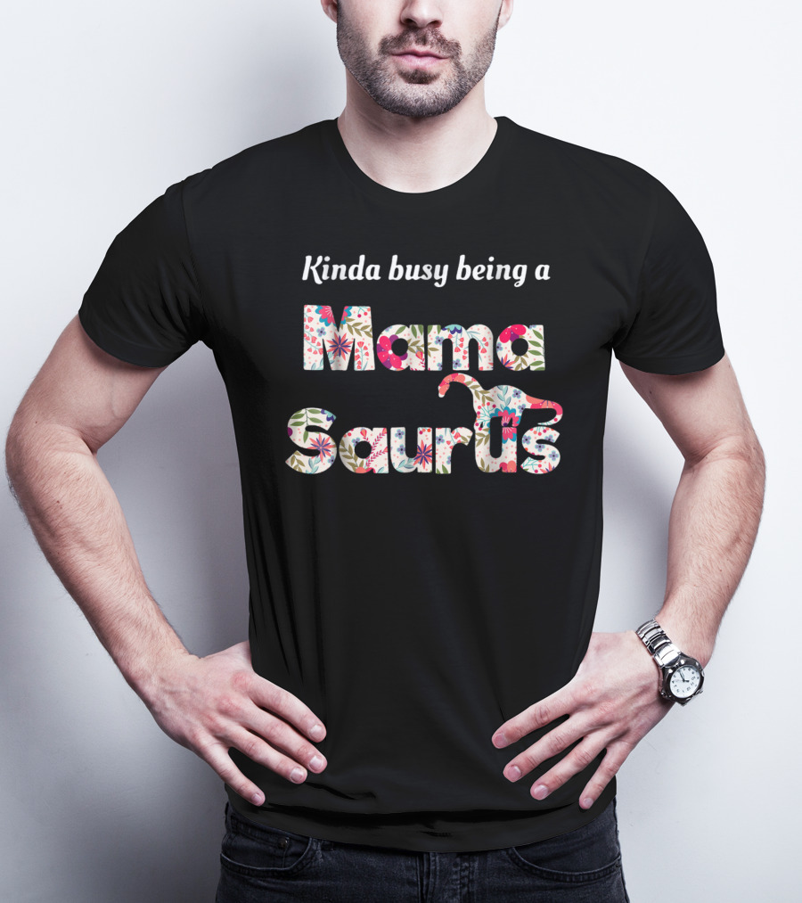 Kinda Busy Being A Mamasaurus Floral Dinosaur T-Shirt