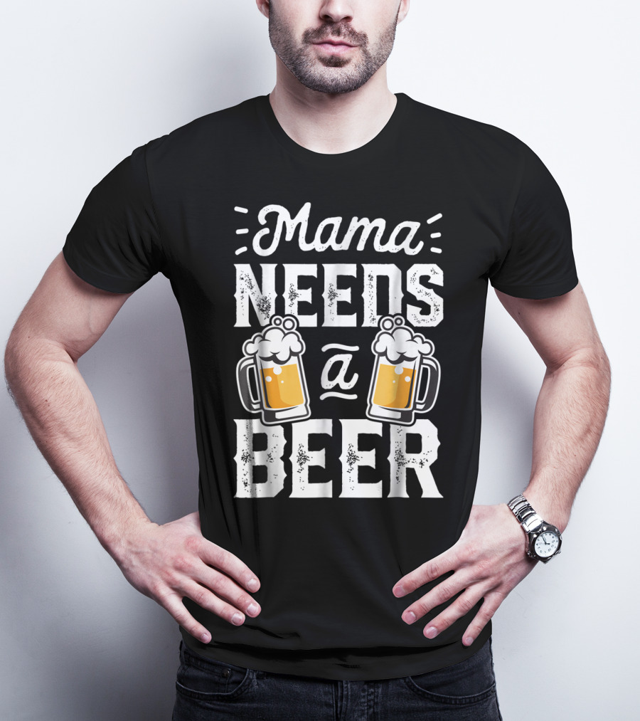 Mama Needs A Beer T-Shirt