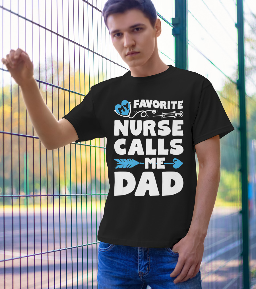 My Favorite Nurse Calls Me Dad Nursing Heart Syringe Arrow T-Shirt