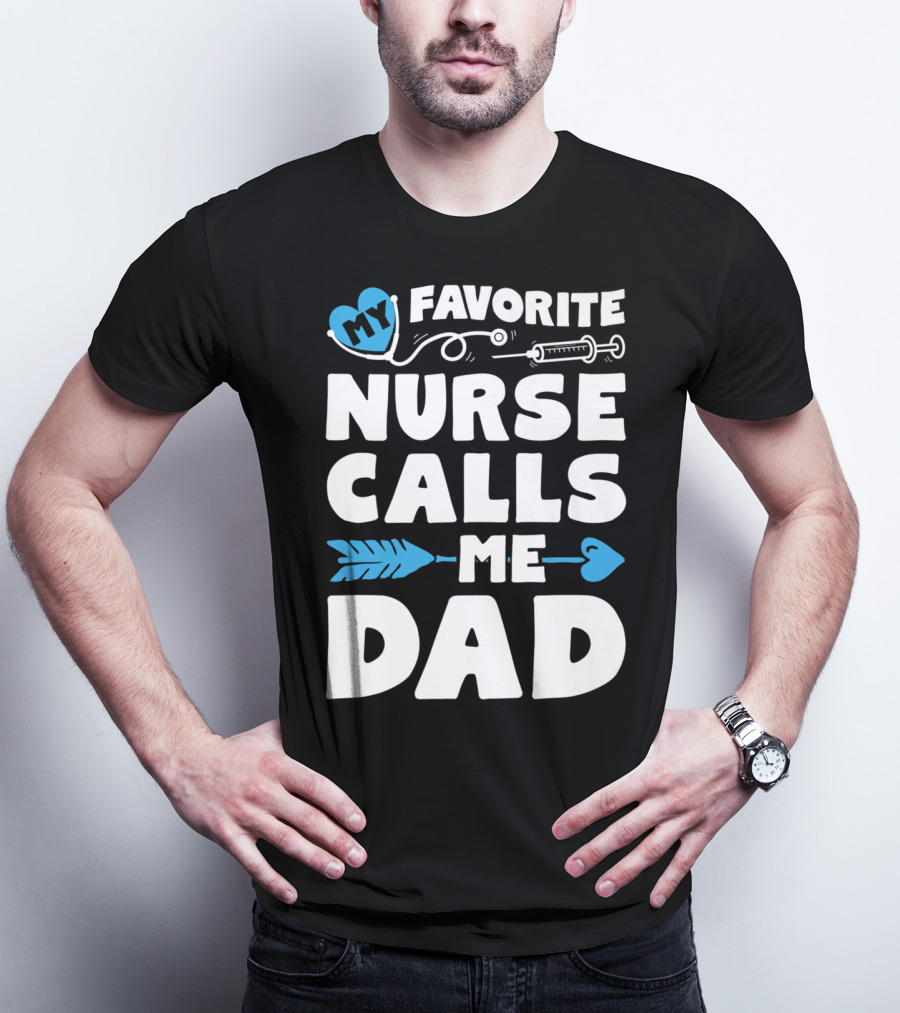 My Favorite Nurse Calls Me Dad Nursing Heart Syringe Arrow T-Shirt