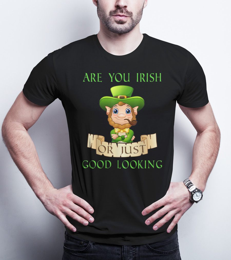 Are You Irish Or Just Good Looking Leprechaun St Patricks Day T-Shirt