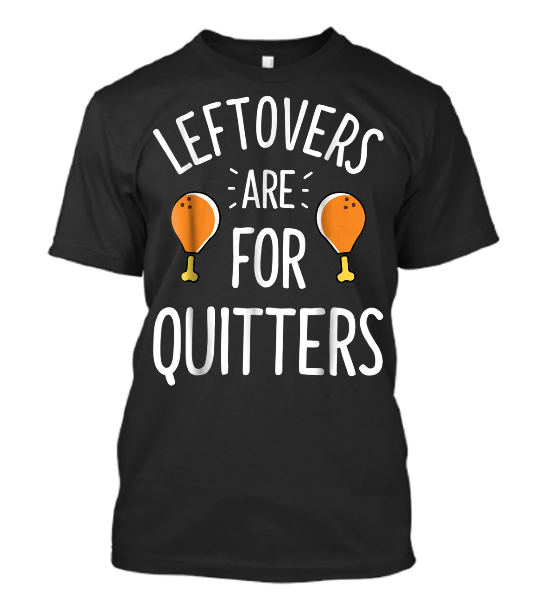 Thanksgiving Boys Leftovers Are For Quitters Turkey Drumsticks T-Shirt