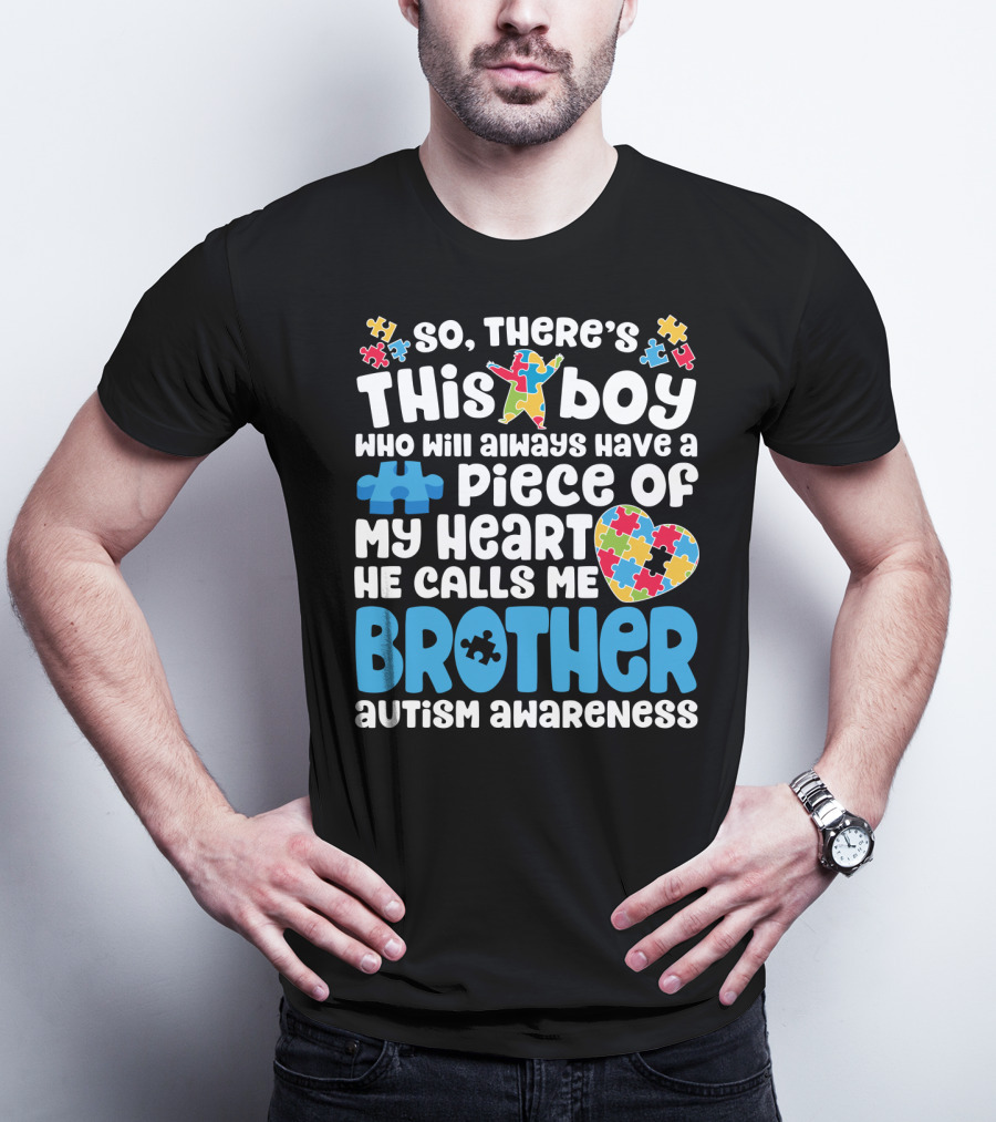 So There's This Boy Who Will Always Have A Piece Of My Heart He Calls Me Brother Autism Awareness T-Shirt