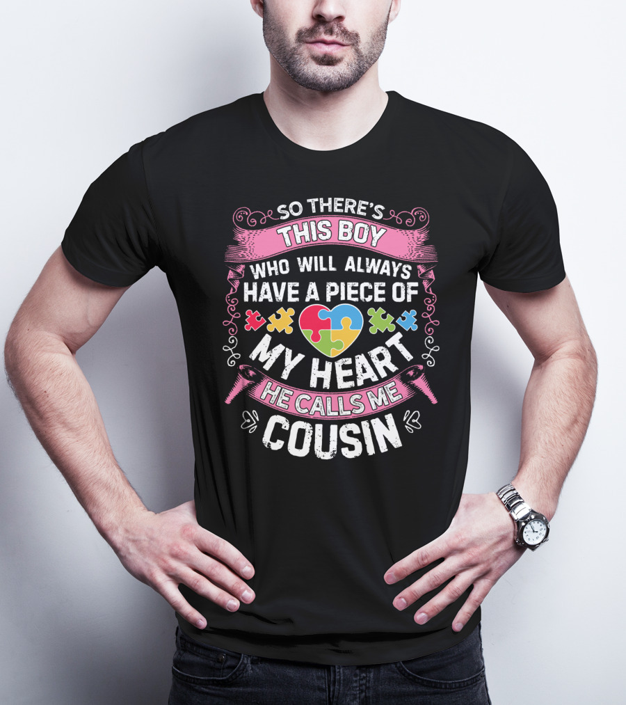 So There's This Boy Who Will Always Have A Piece Of My Heart He Calls Me Cousin Autism Awareness T-Shirt