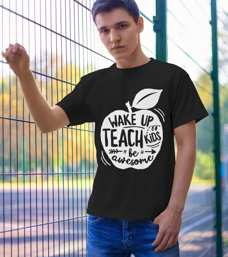 Wake Up Teach Kids Be Awesome Apple Teacher T-Shirt
