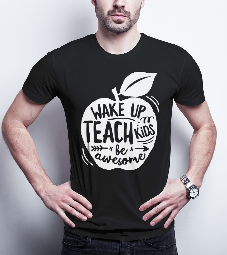 Wake Up Teach Kids Be Awesome Apple Teacher T-Shirt