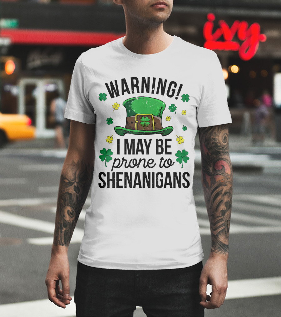 Warning I May Be Prone To Shenanigans Irish Clover Leprechaun Hat T-Shirt