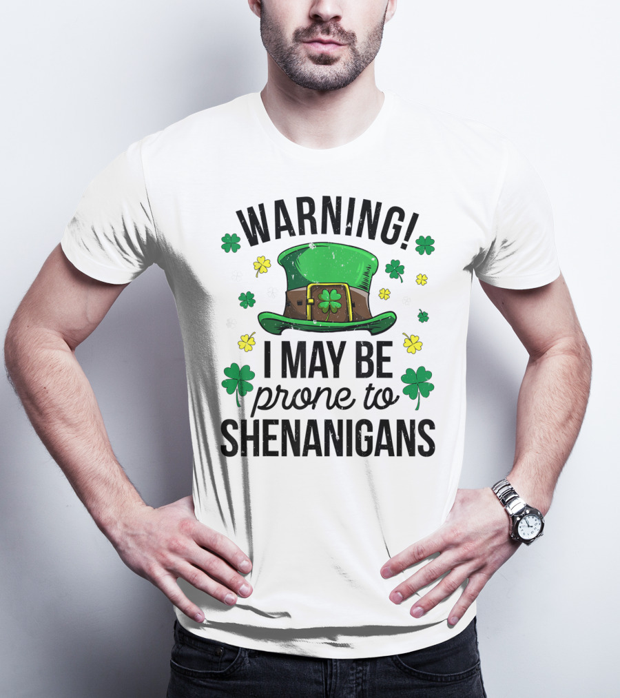 Warning I May Be Prone To Shenanigans Irish Clover Leprechaun Hat T-Shirt